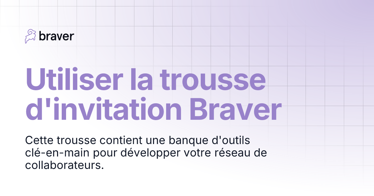 Utiliser la trousse d'invitation Braver | Guides | Braver