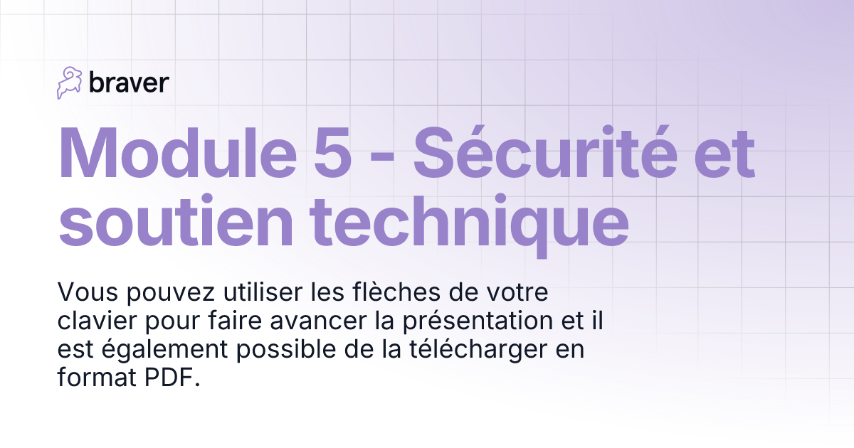 Module 5 - Sécurité et soutien technique | Braver