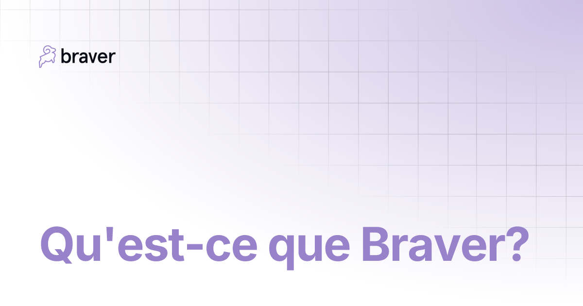 Qu'est-ce que Braver? | Braver